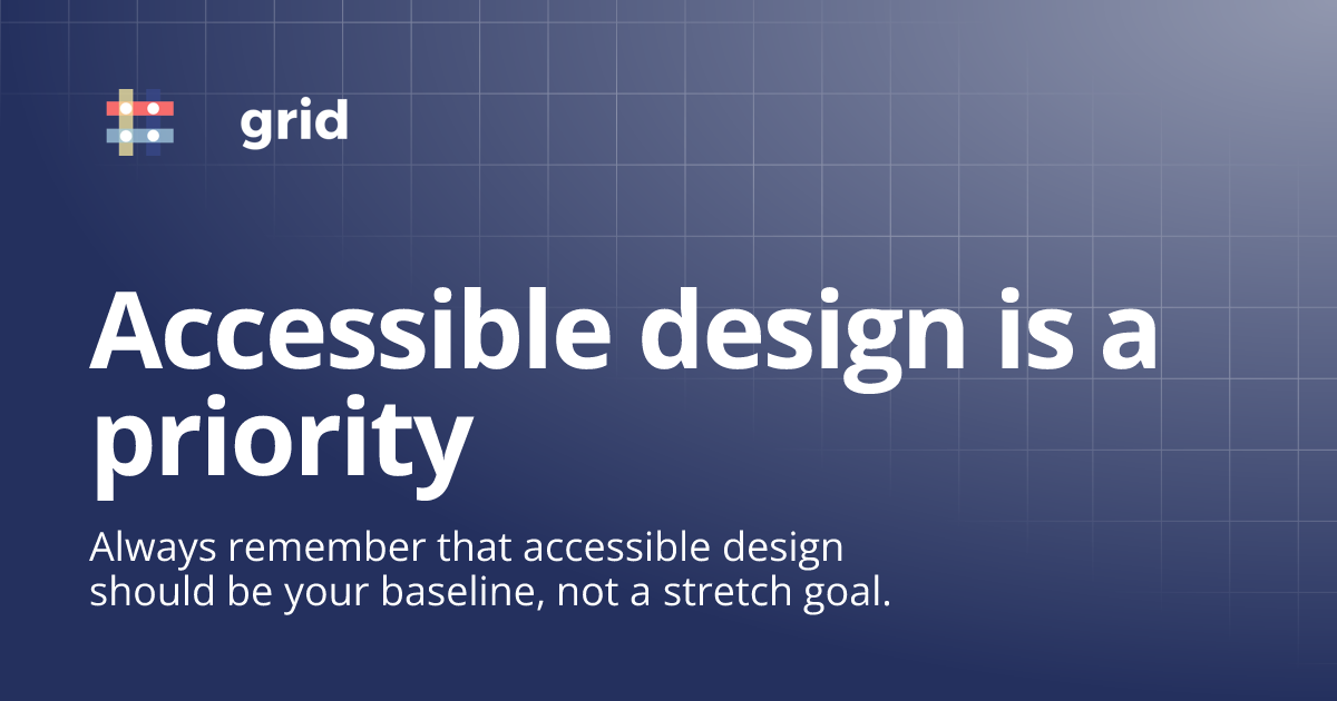 Accessible design is a priority | GRID Toolkit